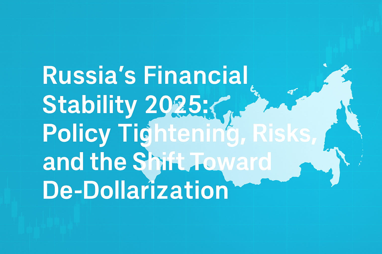 Russia’s Financial Stability 2025: Risks, Policy Tightening, and the ...
