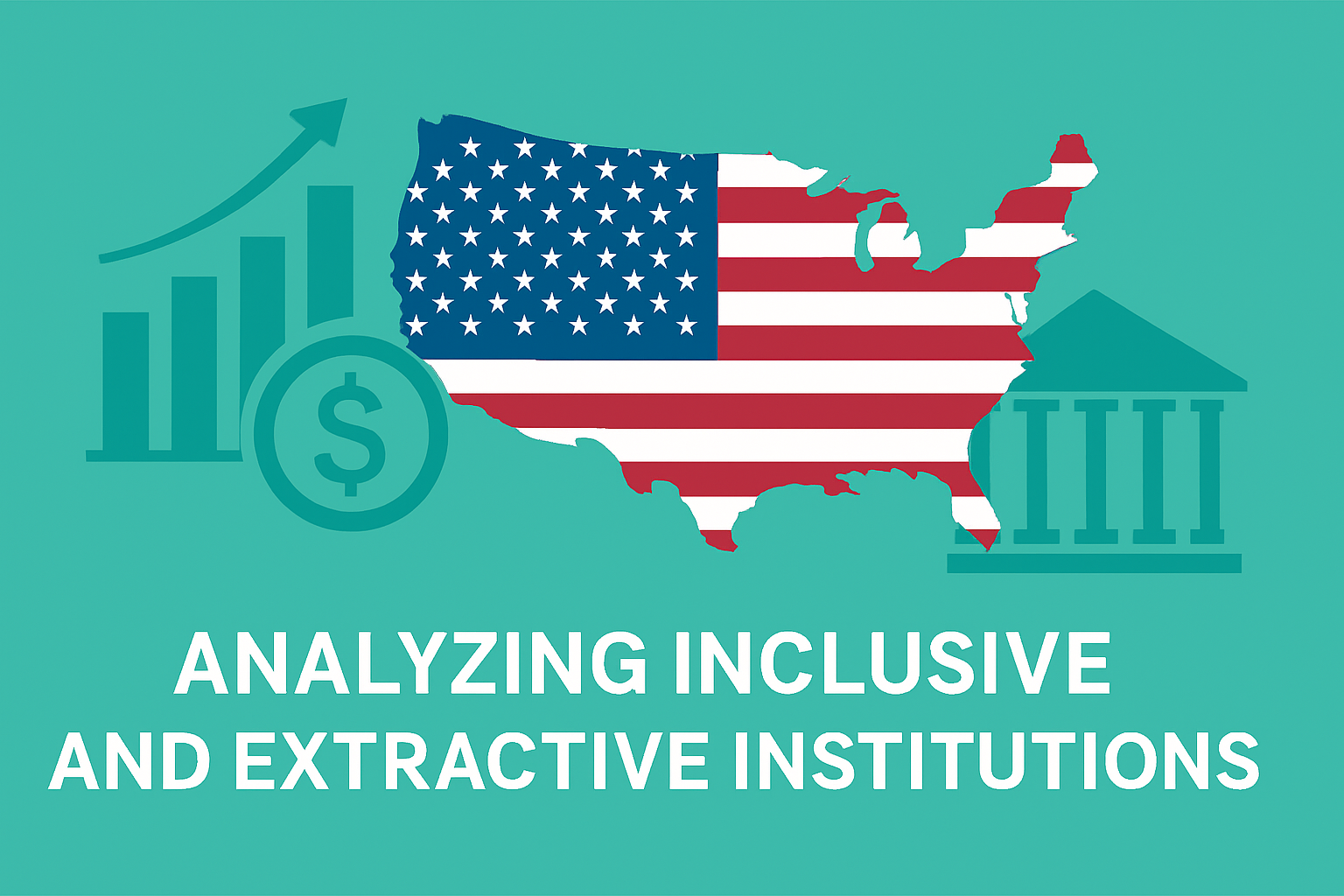 "The United States: An In-Depth Analysis of Inclusive and Extractive ...